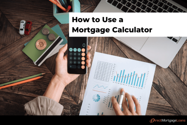How to Use a Mortgage Calculator | Direct Mortgage Loans